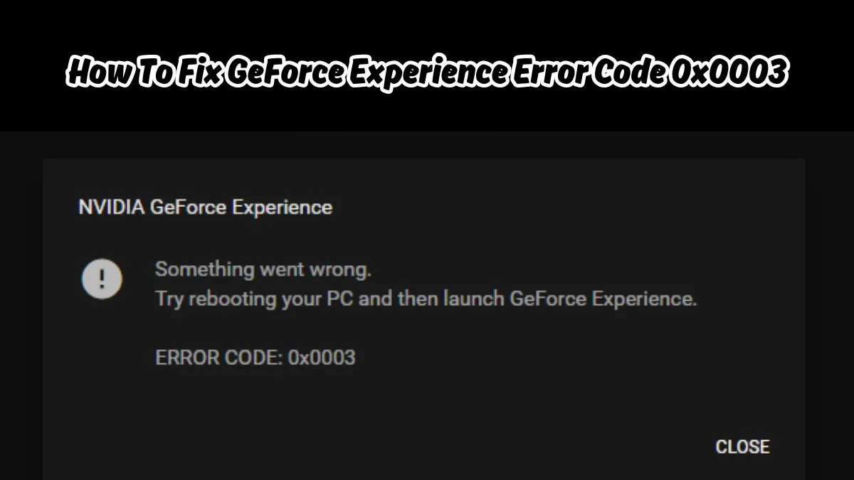 Fixing GeForce Experience Error Code 0x0003 - Izoate