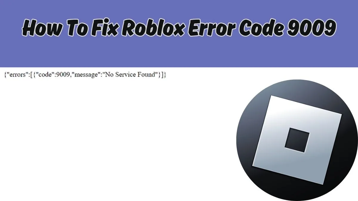 How To Fix Roblox Error Code 9009 - Izoate