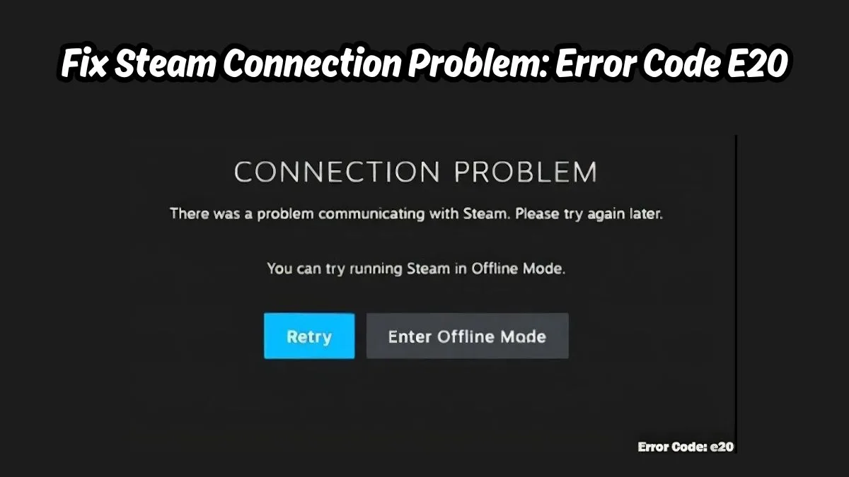 How to Fix Steam Connection Problem: Error Code E20 - Izoate