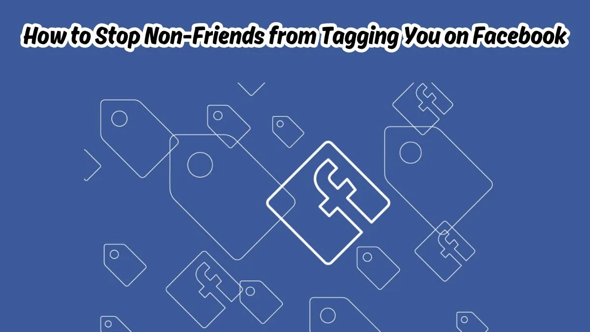 How to Stop Non-Friends from Tagging You on Facebook - Izoate