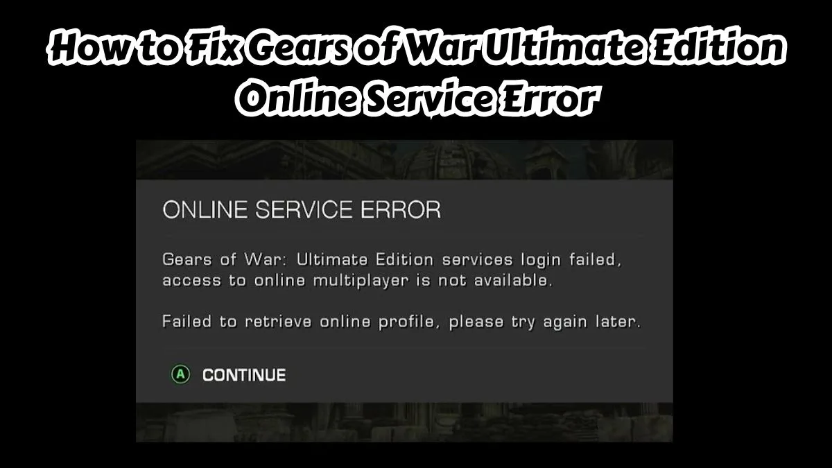 How to Fix Gears of War Ultimate Edition Online Service Error - Izoate