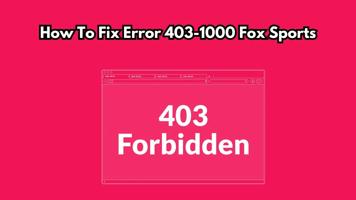 How To Fix Error 403-1000 Fox Sports - Izoate