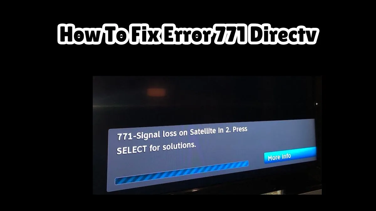 How To Fix Error 771 Directv: Fix Directv Reception Problems - Izoate
