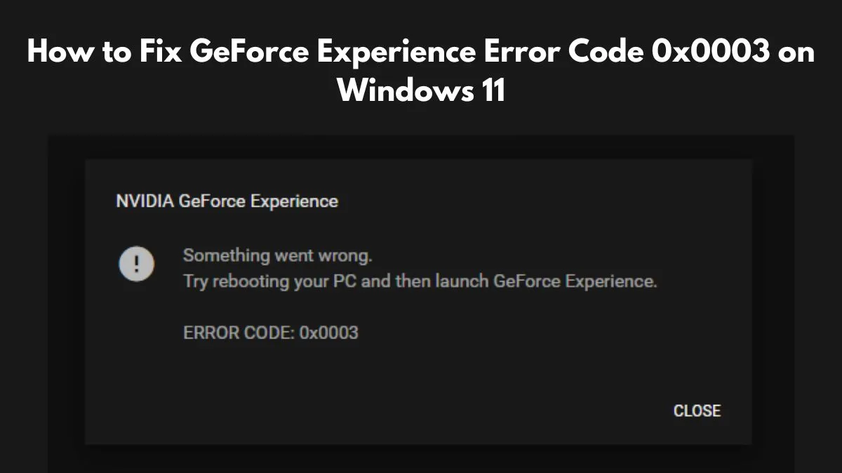 How to Fix GeForce Experience Error Code 0x0003 on Windows 11 - Izoate