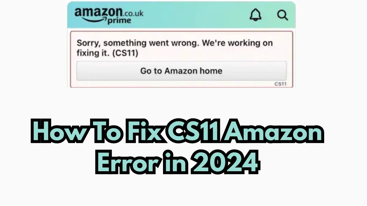 How To Fix CS11 Amazon Error 2024 - Izoate
