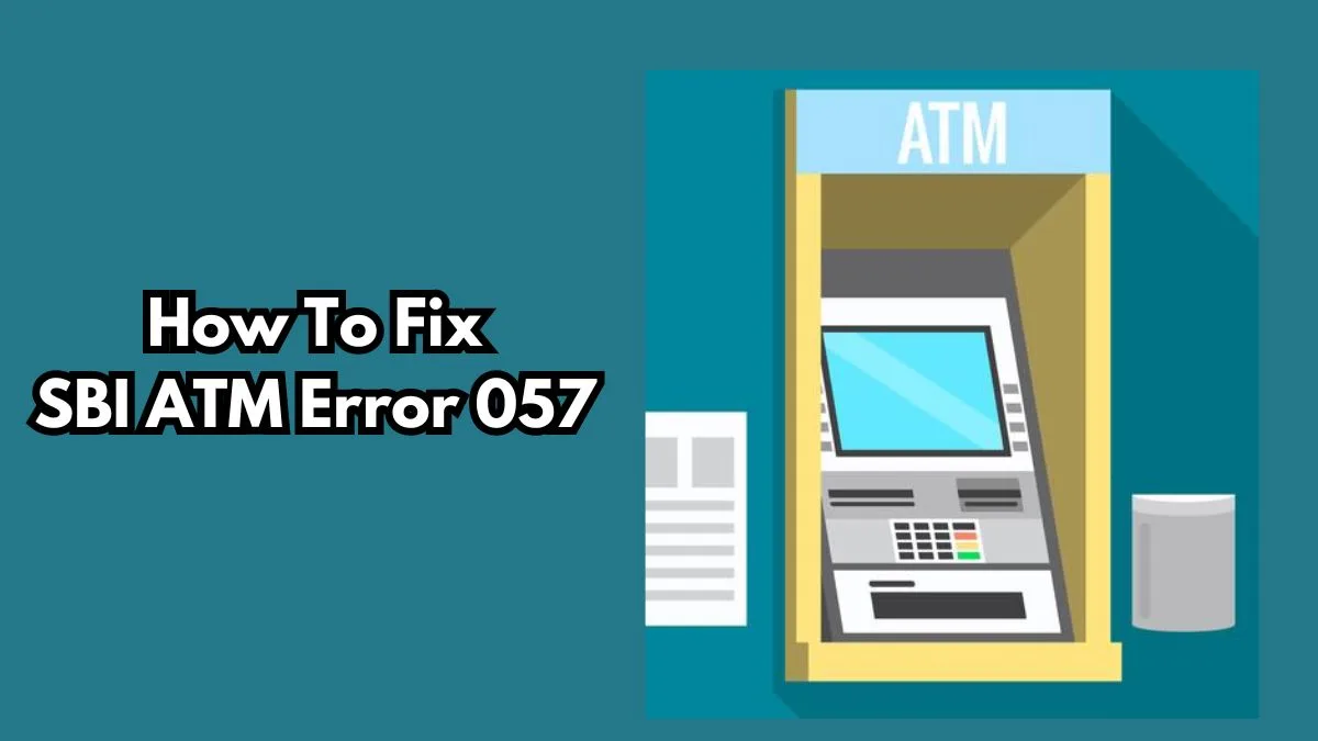 How to Fix SBI ATM Error 057: Resolved Transaction Not Supported - Izoate