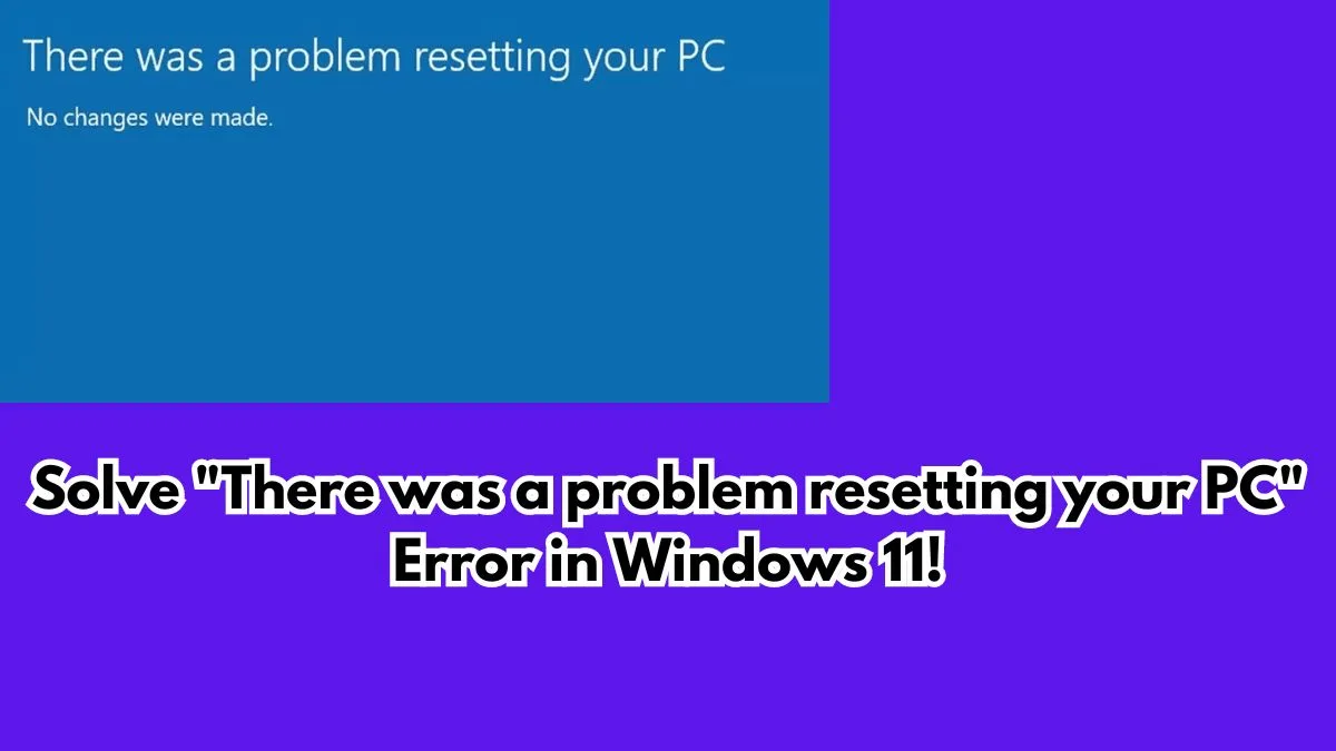 How To Solve There Was A Problem Resetting Your Pc Error In Windows 11 Izoate