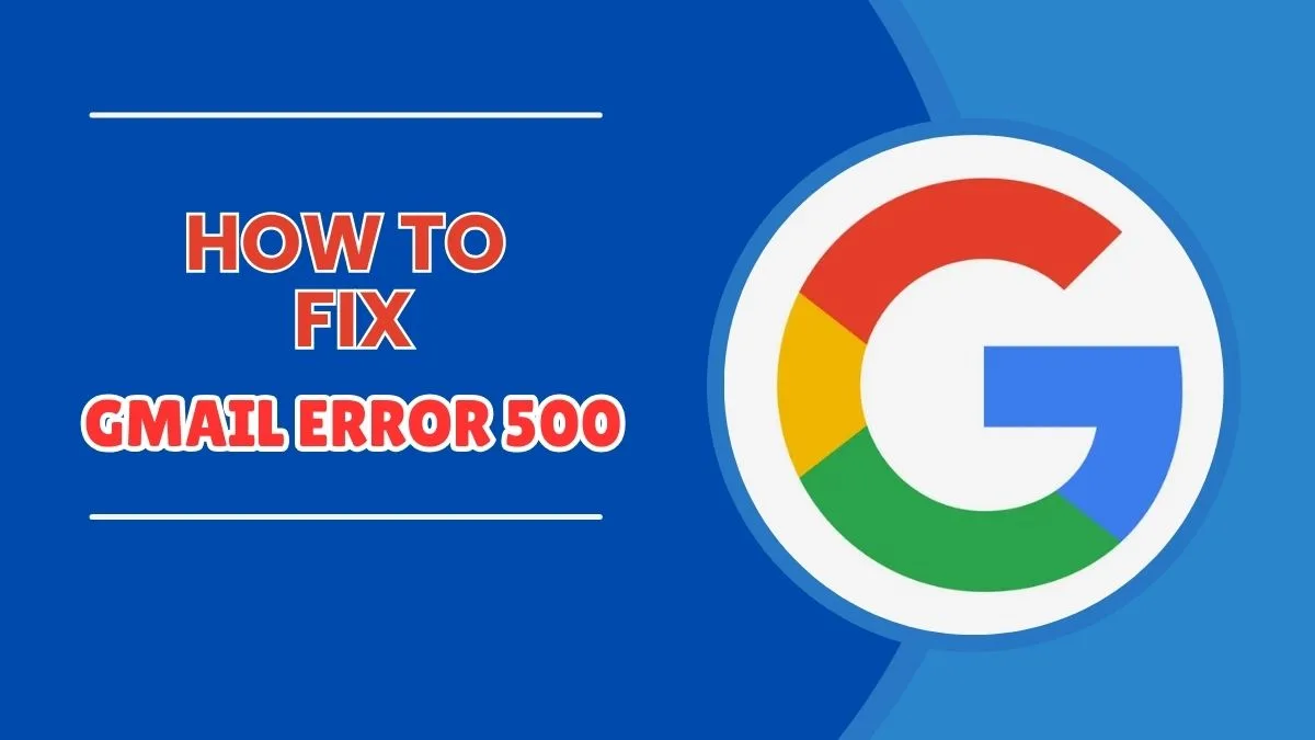 Gmail Error 500: What is this Google Error and How to Fix It - Izoate