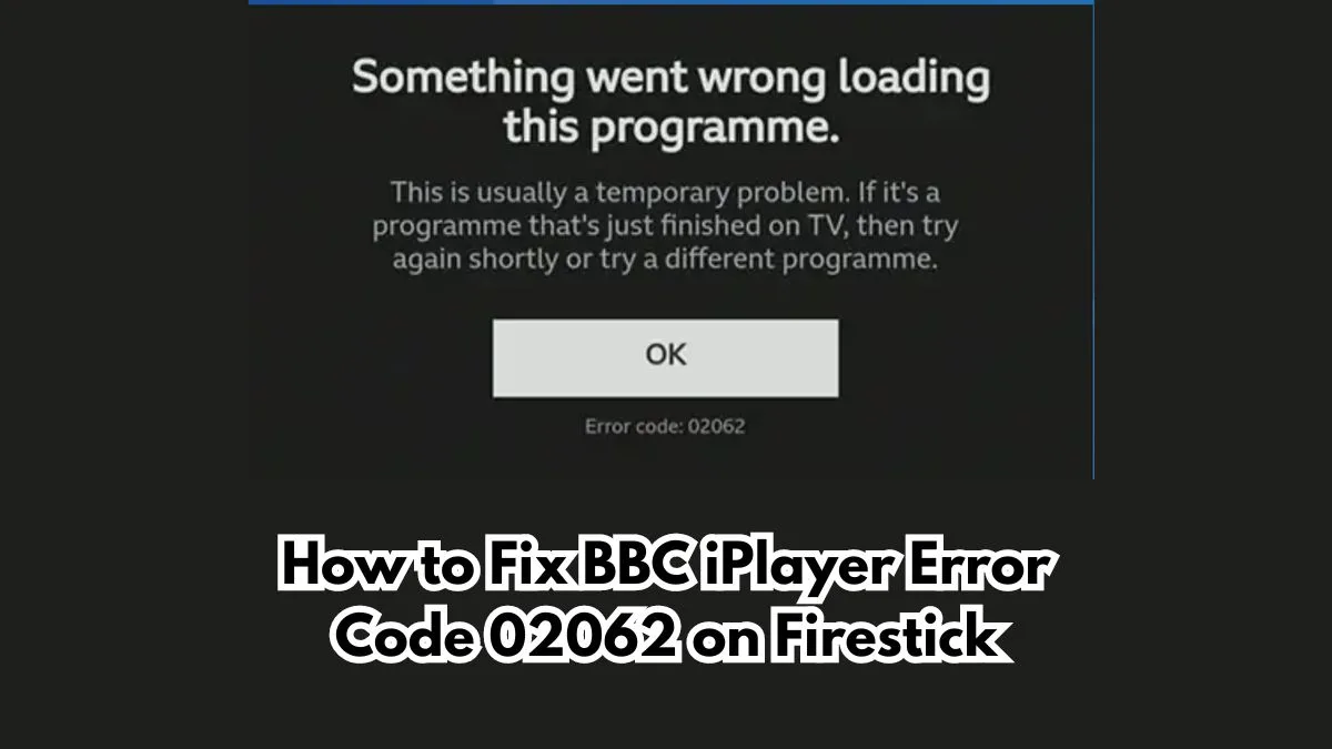 How to Fix BBC iPlayer Error Code 02062 on Firestick: A Step-by-Step Guide - Izoate