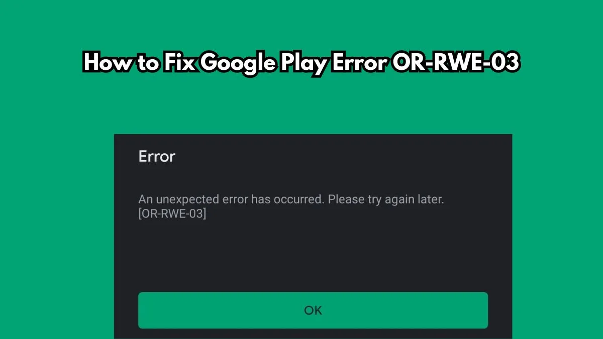 How to Fix Google Play Error OR-RWE-03: Unexpected Charges and Payment Failures - Izoate