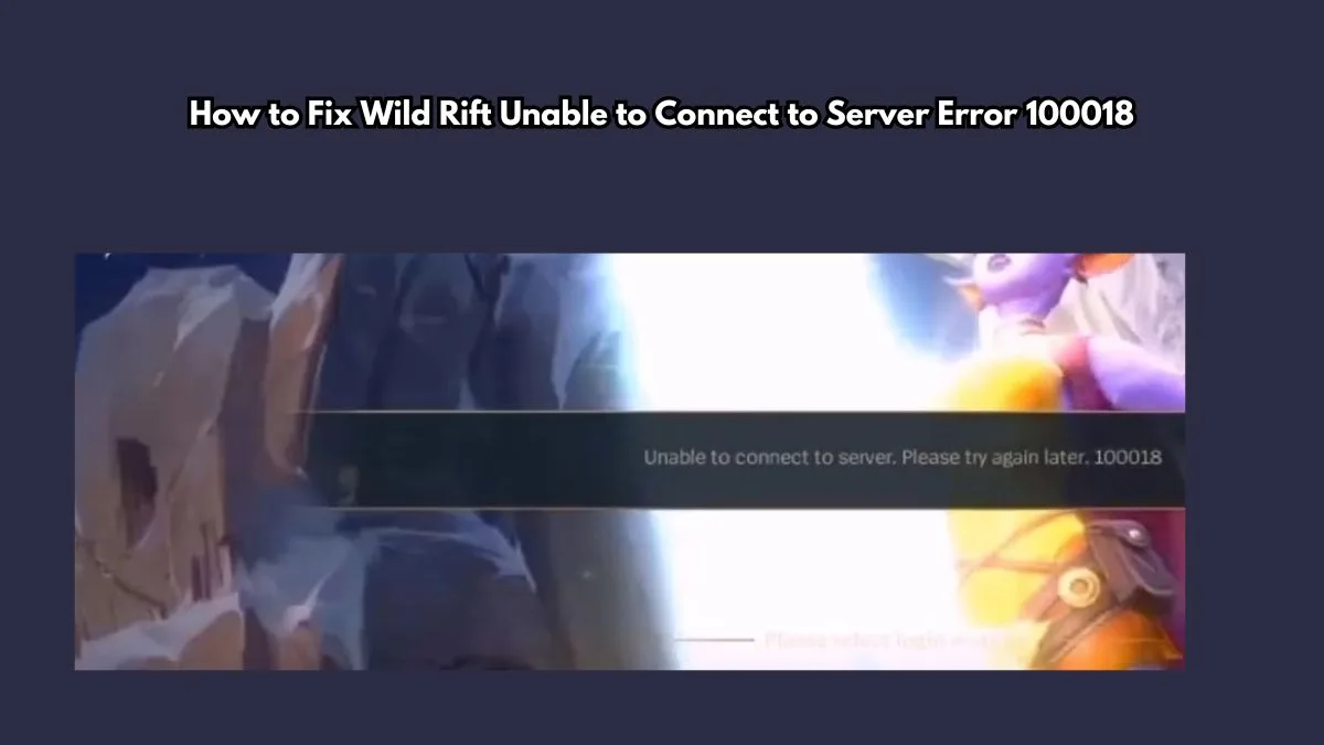 How to Fix Wild Rift Unable to Connect to Server Error 100018 - Izoate