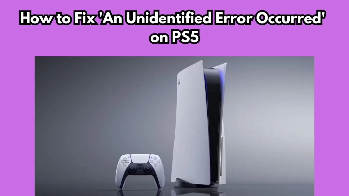 How to Fix 'An Unidentified Error Occurred' on PS5 - Izoate