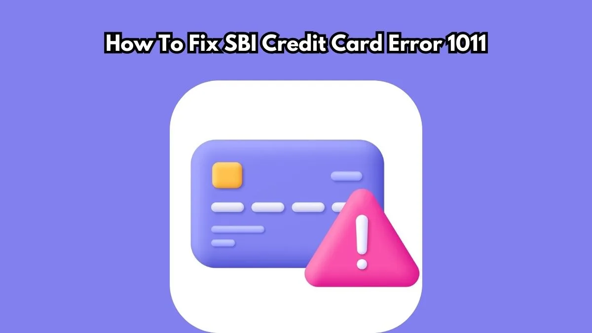 How To Fix SBI Credit Card Error 1011 - Izoate