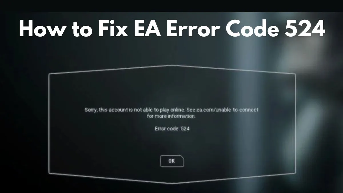 How to Fix EA Error Code 524: A Comprehensive Guide for Underage Accounts - Izoate