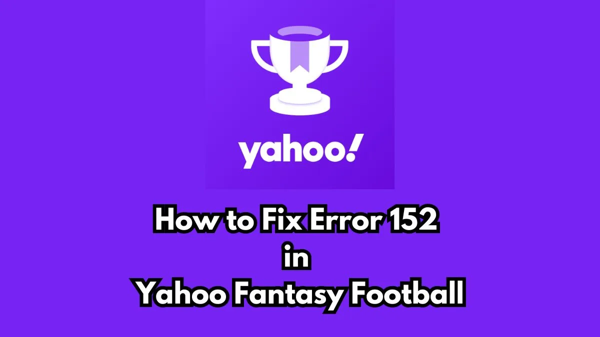 How to Fix Error 152 in Yahoo Fantasy Football - Izoate