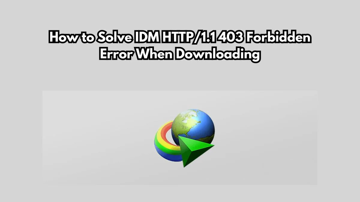 How to Solve IDM HTTP/1.1 403 Forbidden Error When Downloading - Izoate