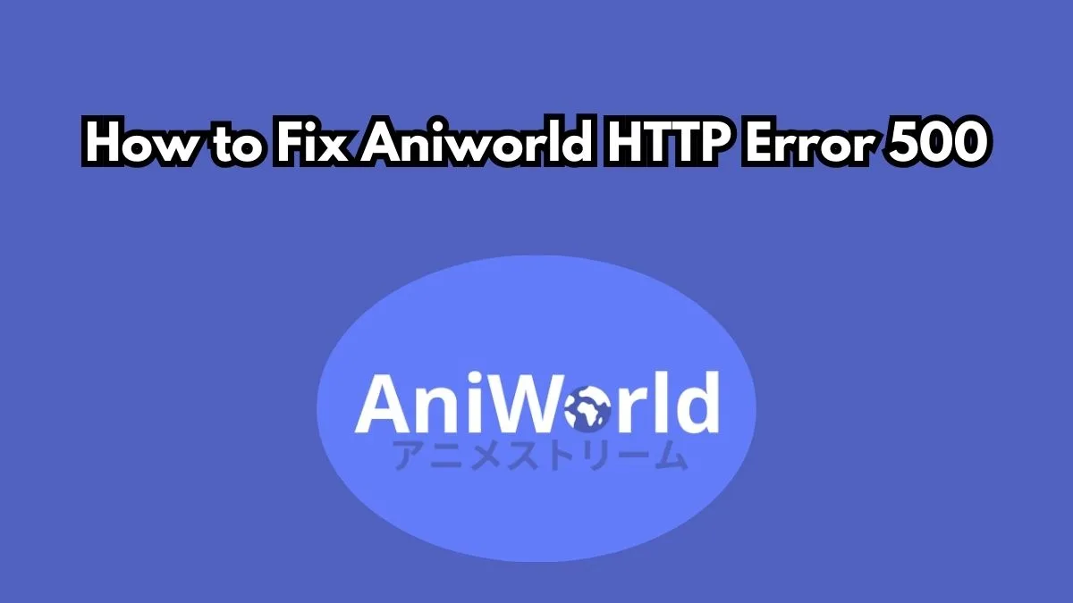 Aniworld Website Down with HTTP Error 500 – How to Resolve - Izoate