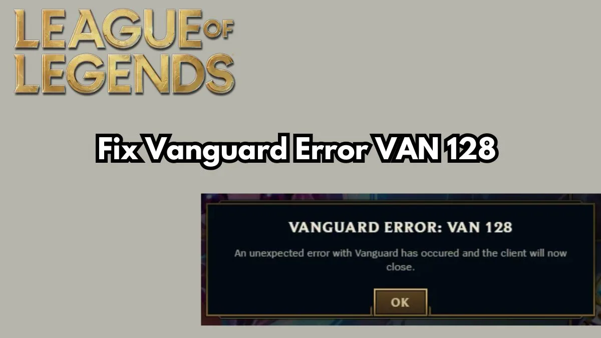 How to Fix Vanguard Error VAN 128 in League of Legends: Riot Anti-Cheat ...