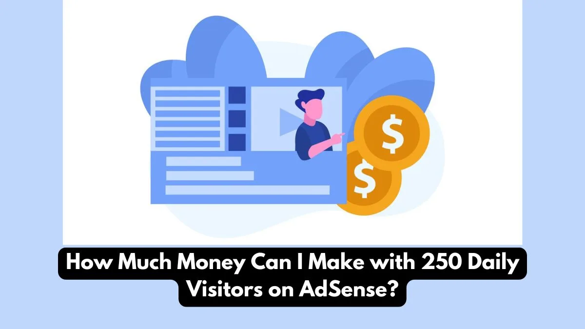 How Much Money Can I Make with 250 Daily Visitors on AdSense? - Izoate