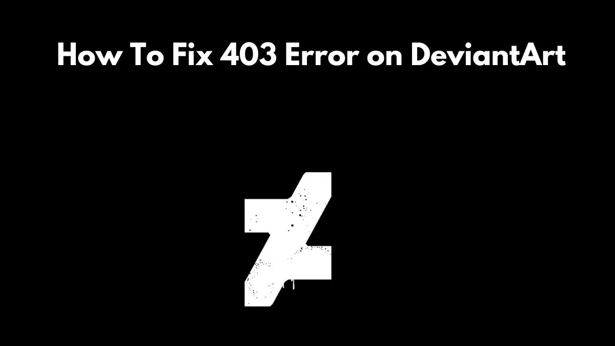 How to Fix 403 Error on DeviantArt: Access Denied Error - Izoate