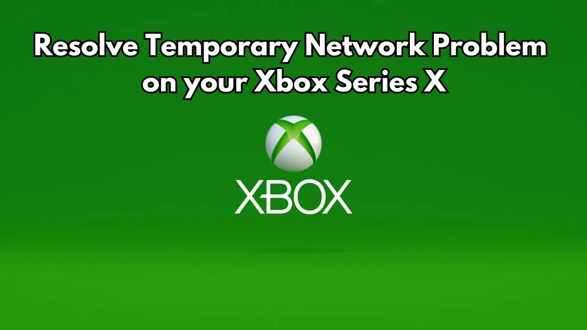 How to Fix "Temporary Network Problem Xbox 0x80832003" on Xbox Series X ...