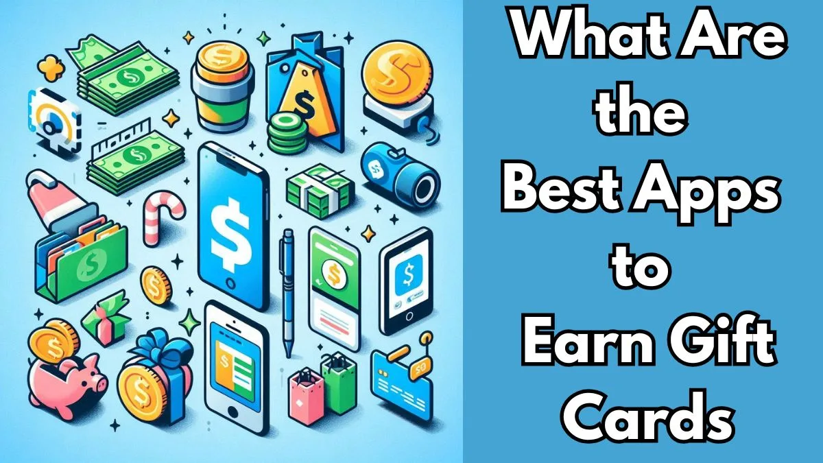 What Are the Best Apps to Earn Gift Cards: Top Picks for 2024 on ...