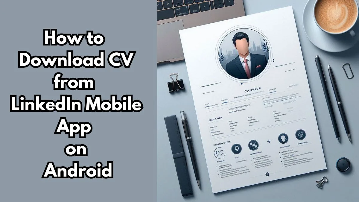How to Download CV from LinkedIn Mobile App on Android - Izoate