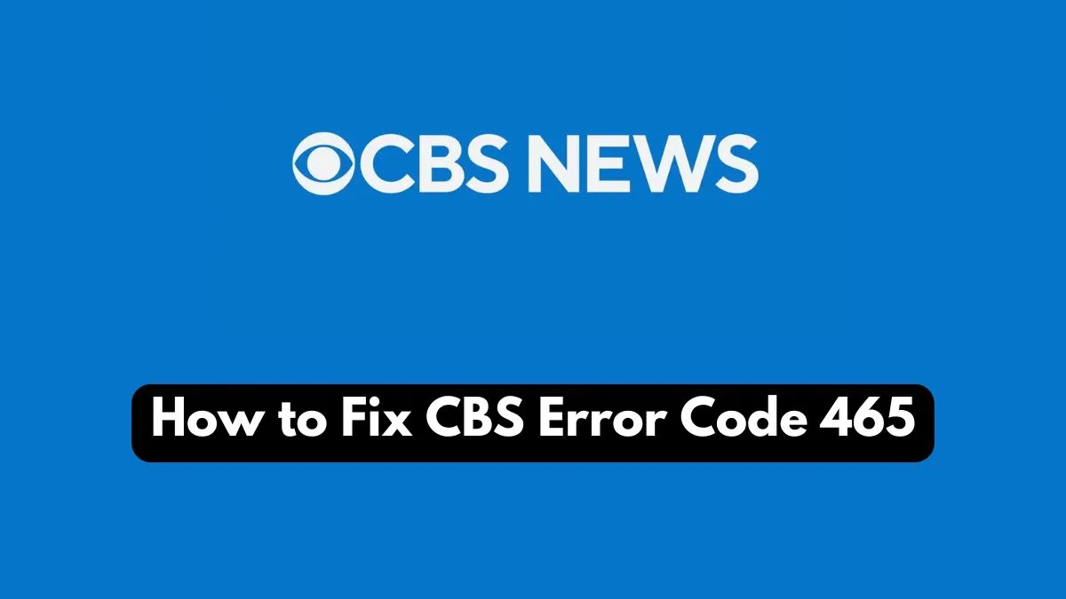 How to Fix CBS Error Code 465: A Complete Troubleshooting Guide - Izoate
