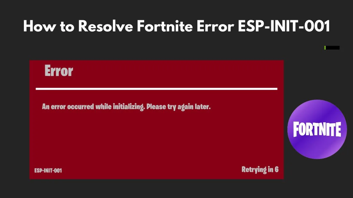How to Resolve Fortnite Error ESP-INIT-001 - Izoate