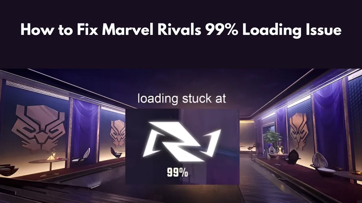 How to Fix Marvel Rivals 99% Loading Issue: Step-by-Step Guide - Izoate