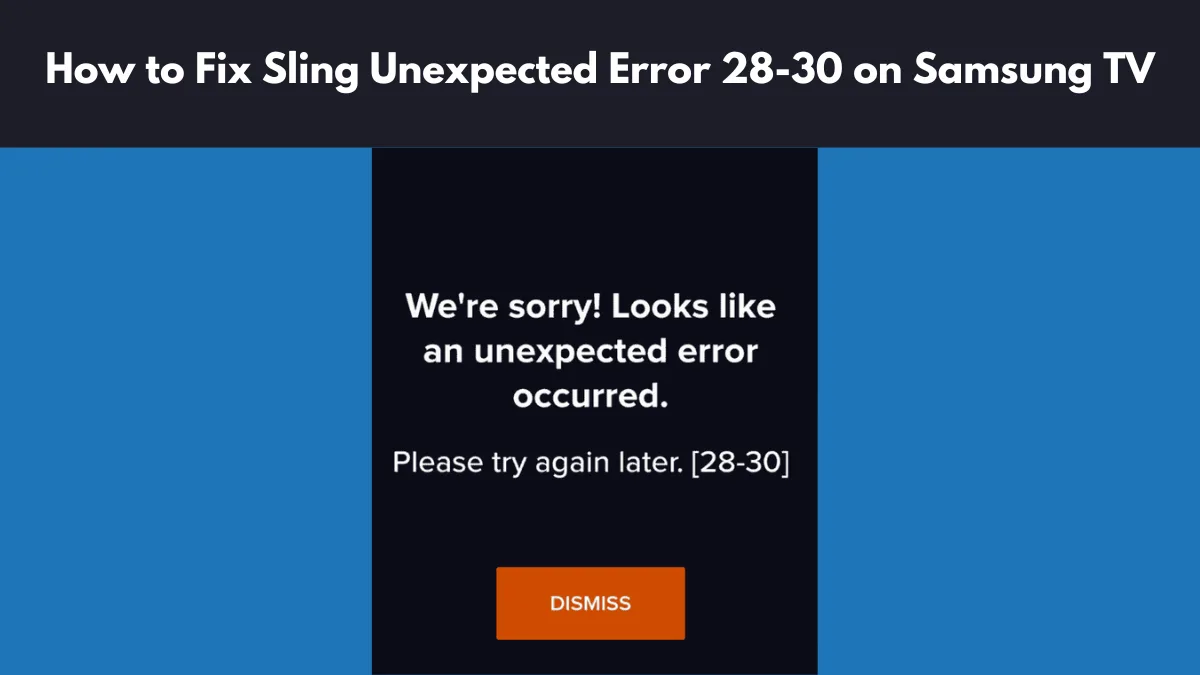 How to Fix Sling Unexpected Error 28-30 on Samsung TV - Izoate