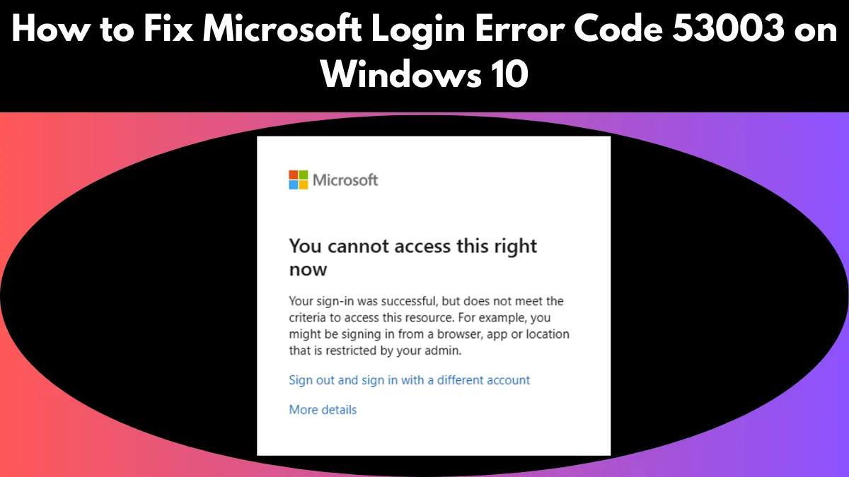 How to Fix Microsoft Login Error Code 53003 on Windows 10 - Izoate