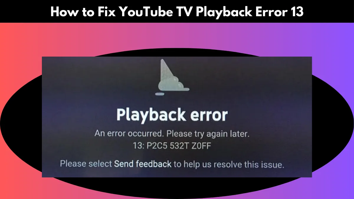 How to Fix YouTube TV Playback Error 13: A Step-By-Step Guide - Izoate