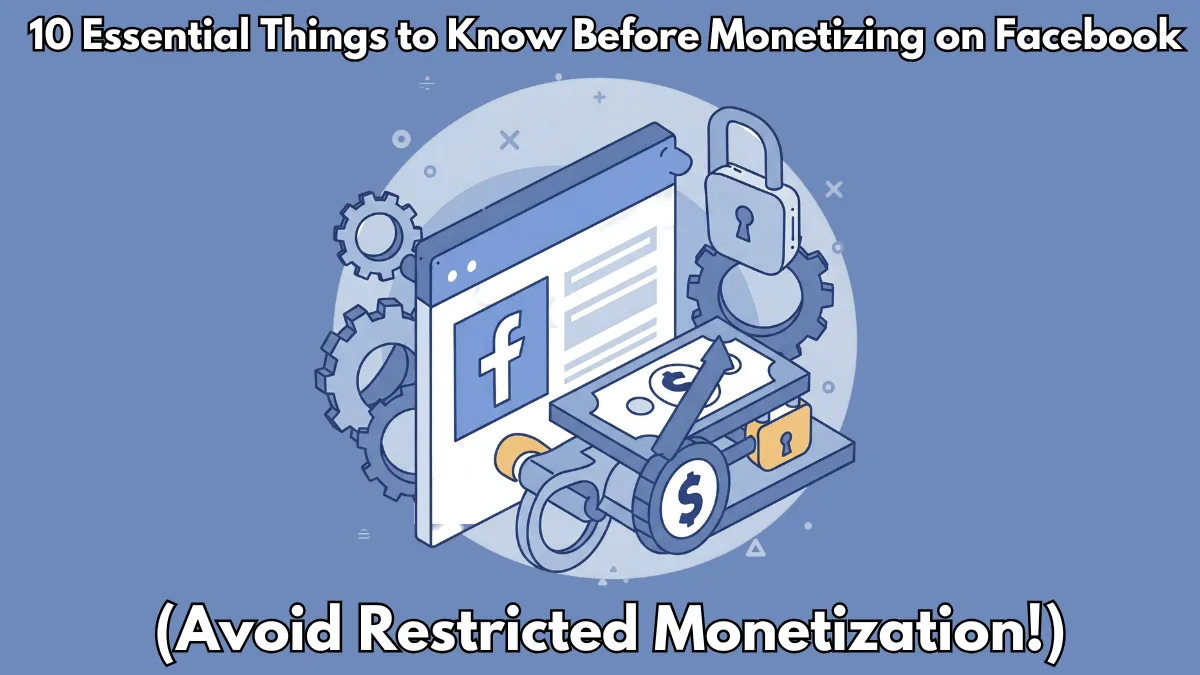 10 Essential Things to Know Before Monetizing on Facebook (Avoid Restricted Monetization!) - Izoate