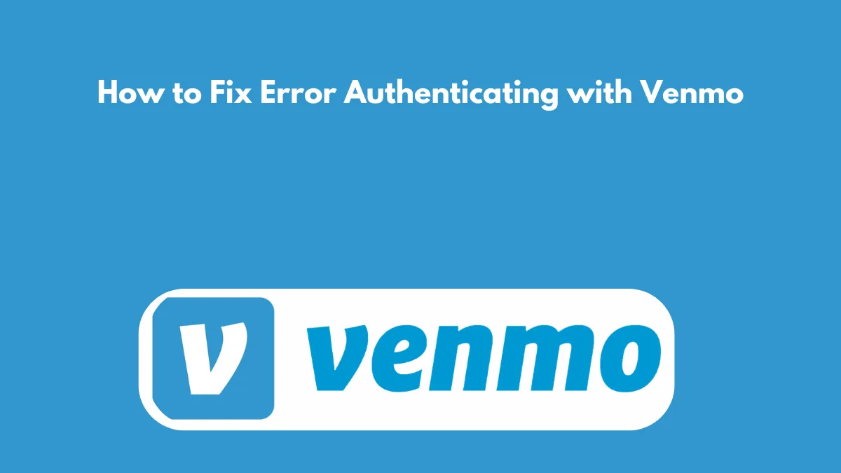 How to Fix Error Authenticating with Venmo: Resolve Venmo login error ...