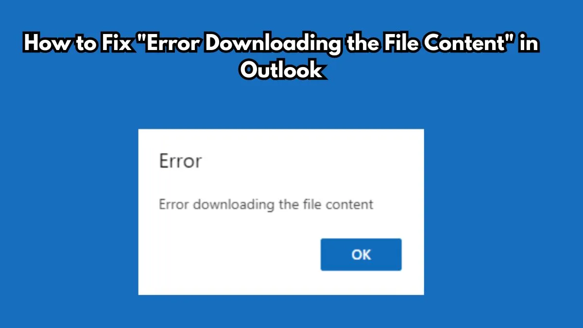 How to Resolve "Error Downloading the File Content" in Outlook - Izoate