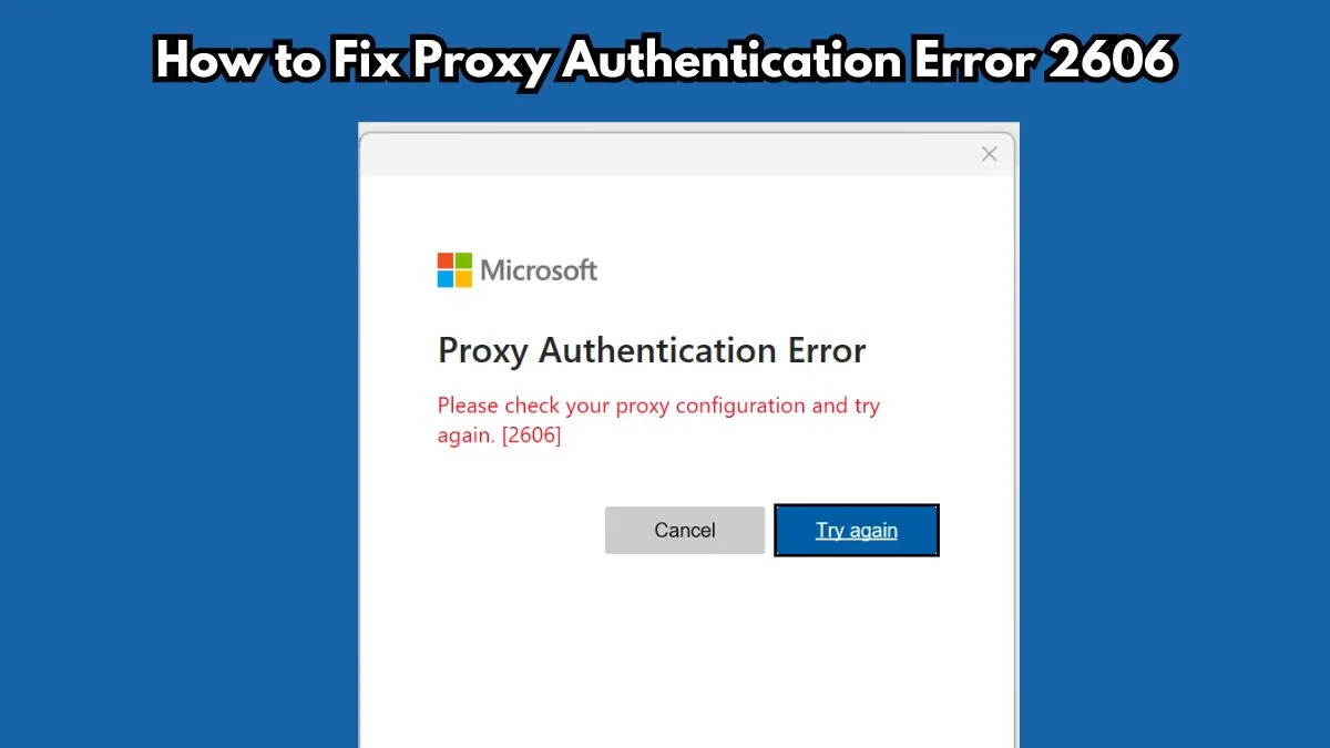 How to Fix Proxy Authentication Error 2606 in OneDrive, Outlook, and Microsoft Teams - Izoate