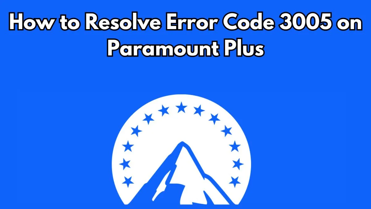 Troubleshooting Paramount Plus Error 3005: Fix Playback Issues on Any Device - Izoate