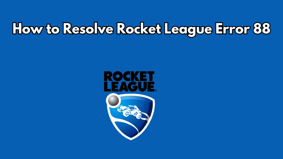 How to Resolve Rocket League Error 88 - Izoate