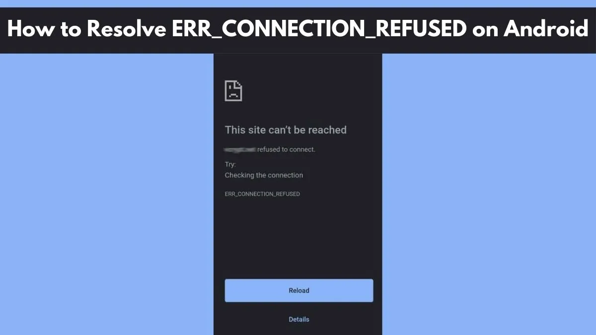 How to Resolve ERR_CONNECTION_REFUSED on Android - Izoate