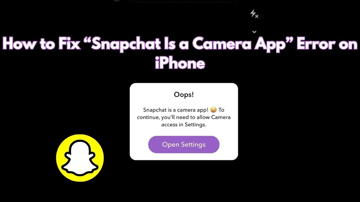 How to Fix “Snapchat Is a Camera App” Error on iPhone - Izoate