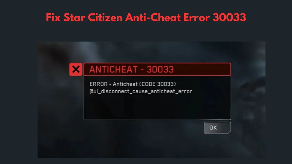 How to Fix Star Citizen Anti-Cheat Error 30033 – A Complete Guide - Izoate
