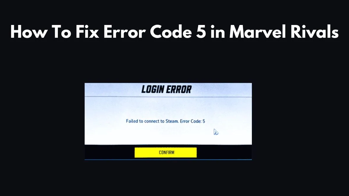 Marvel Rivals Failed to Connect to Steam Error Code 5 – How to Fix It - Izoate