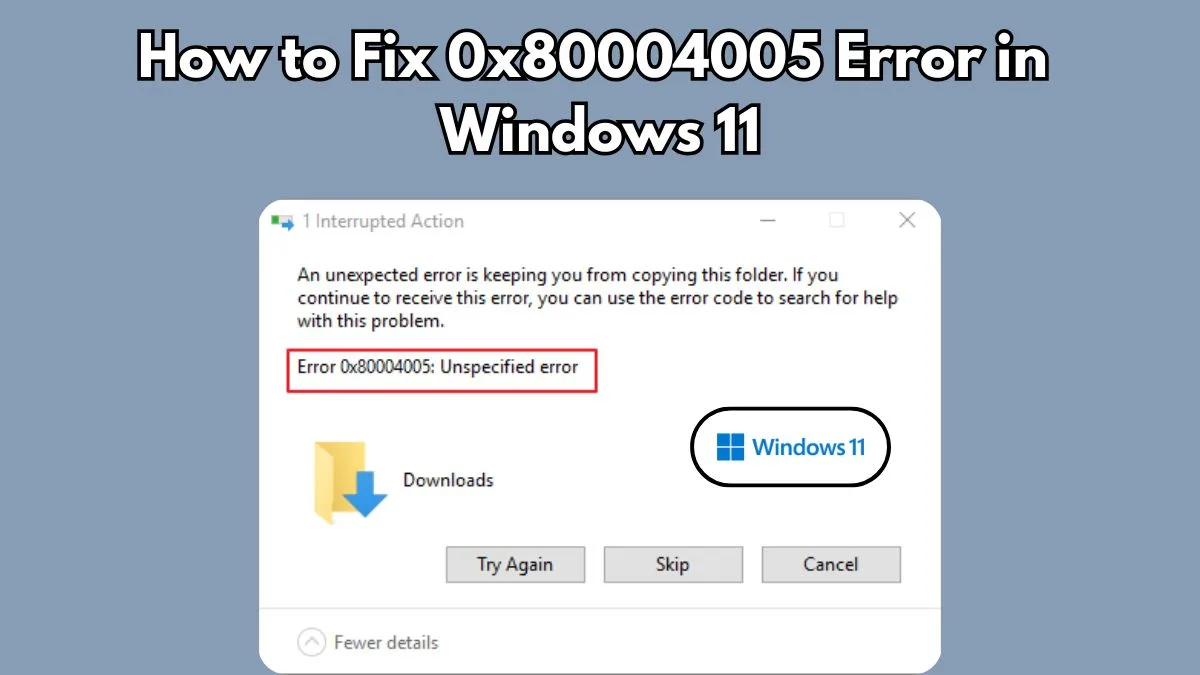 How to Fix 0x80004005 Error in Windows 11 – Step-by-Step Guide - Izoate