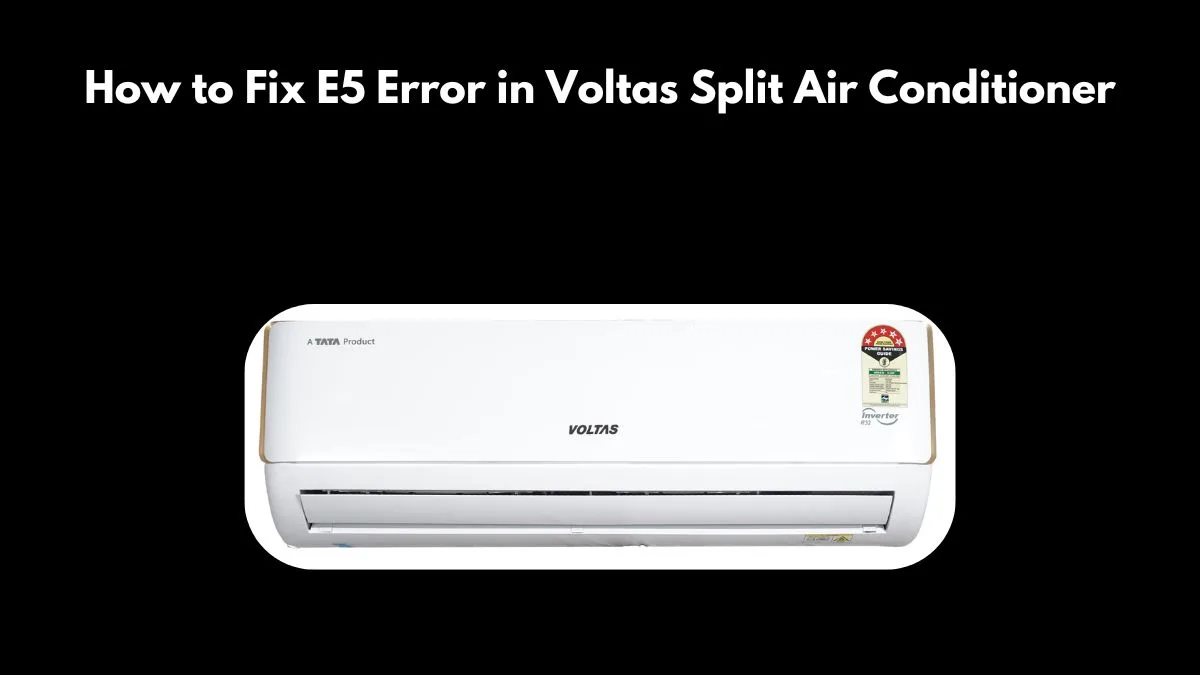 How to Fix E5 Error in Voltas Split Air Conditioner - Izoate