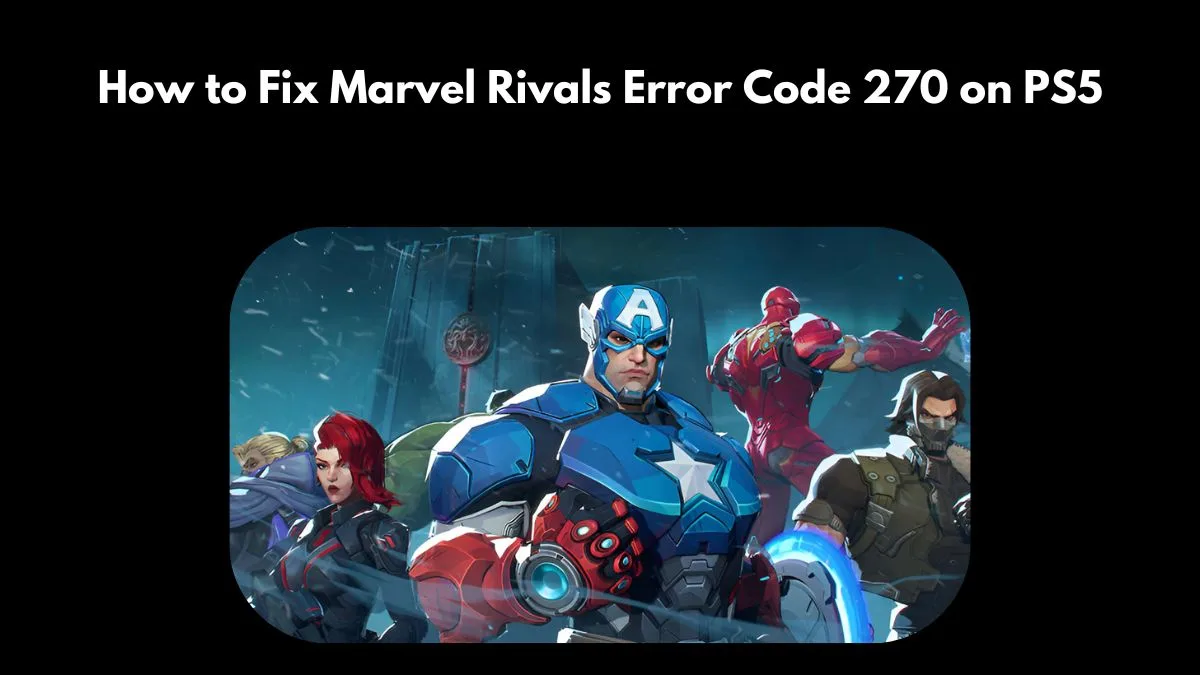How to Fix Marvel Rivals Error Code 270 on PS5 - Izoate