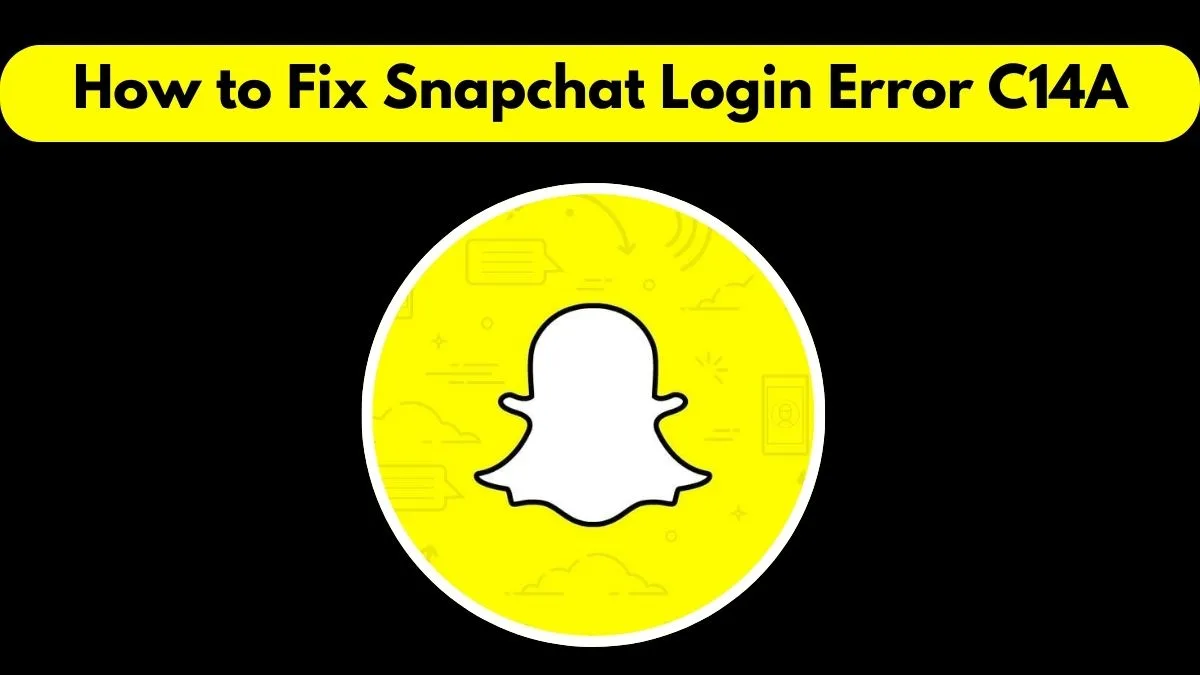How to Fix Snapchat Login Error C14A - Izoate