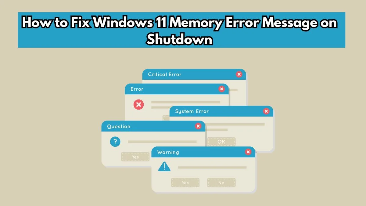 How to Fix Windows 11 Memory Error Message on Shutdown: Step-by-Step ...