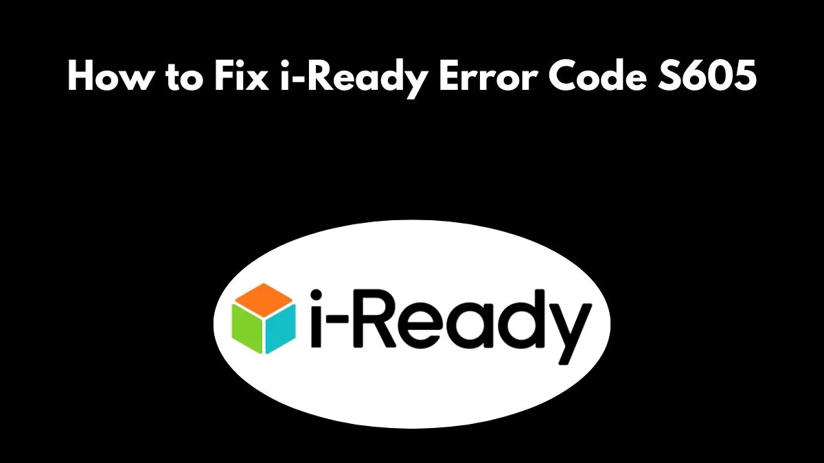 How to Fix i-Ready Error Code S605 - Izoate