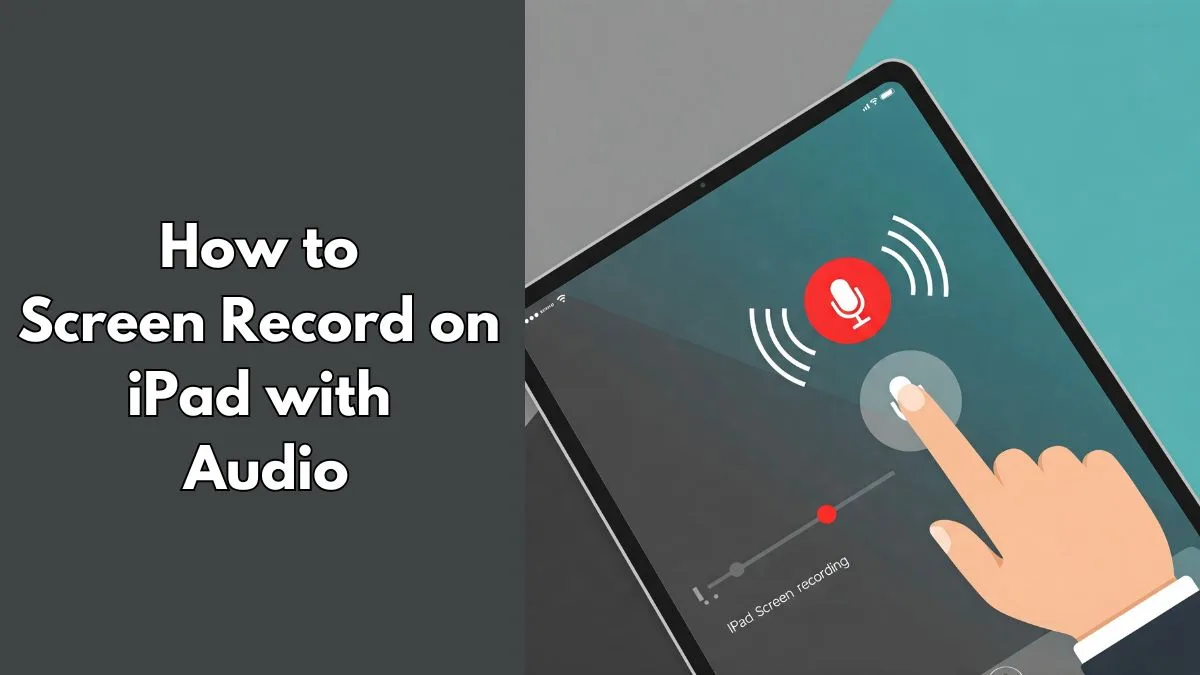 How to Screen Record on iPad with Audio: A Complete Guide - Izoate